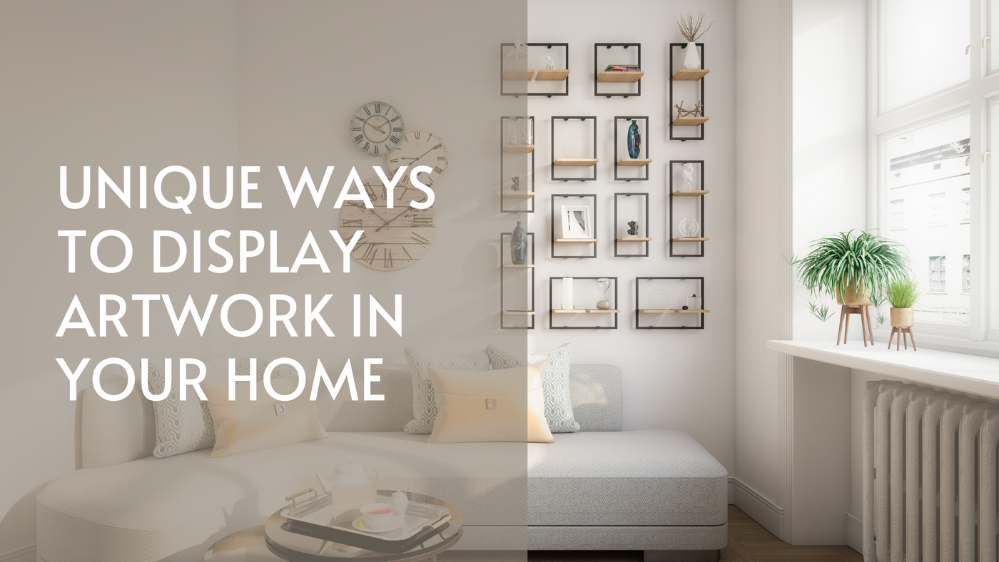 Unique Ways to Display Artwork in Your Home